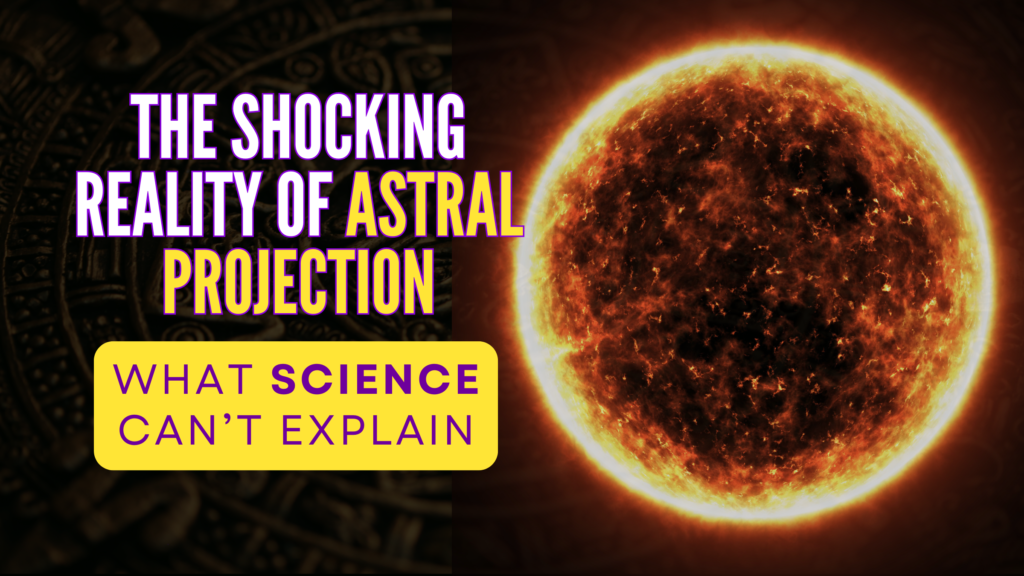 The Shocking Reality of Astral Projection- What Science Can't Explain